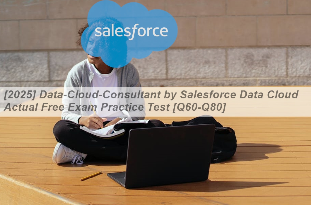 [2025] Data-Cloud-Consultant by Salesforce Data Cloud Actual Free Exam ...